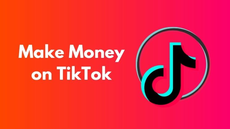 How to Make Money on TikTok: 6+ Executable Methods - Make Me Money Now